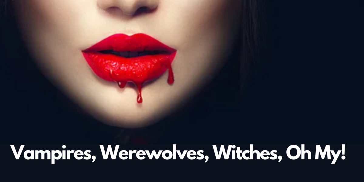 Vampires, Werewolves, Witches – oh my! - Jeff D. Ellis Vampires, Werewolves, Witches – oh my! - Jeff D. Ellis